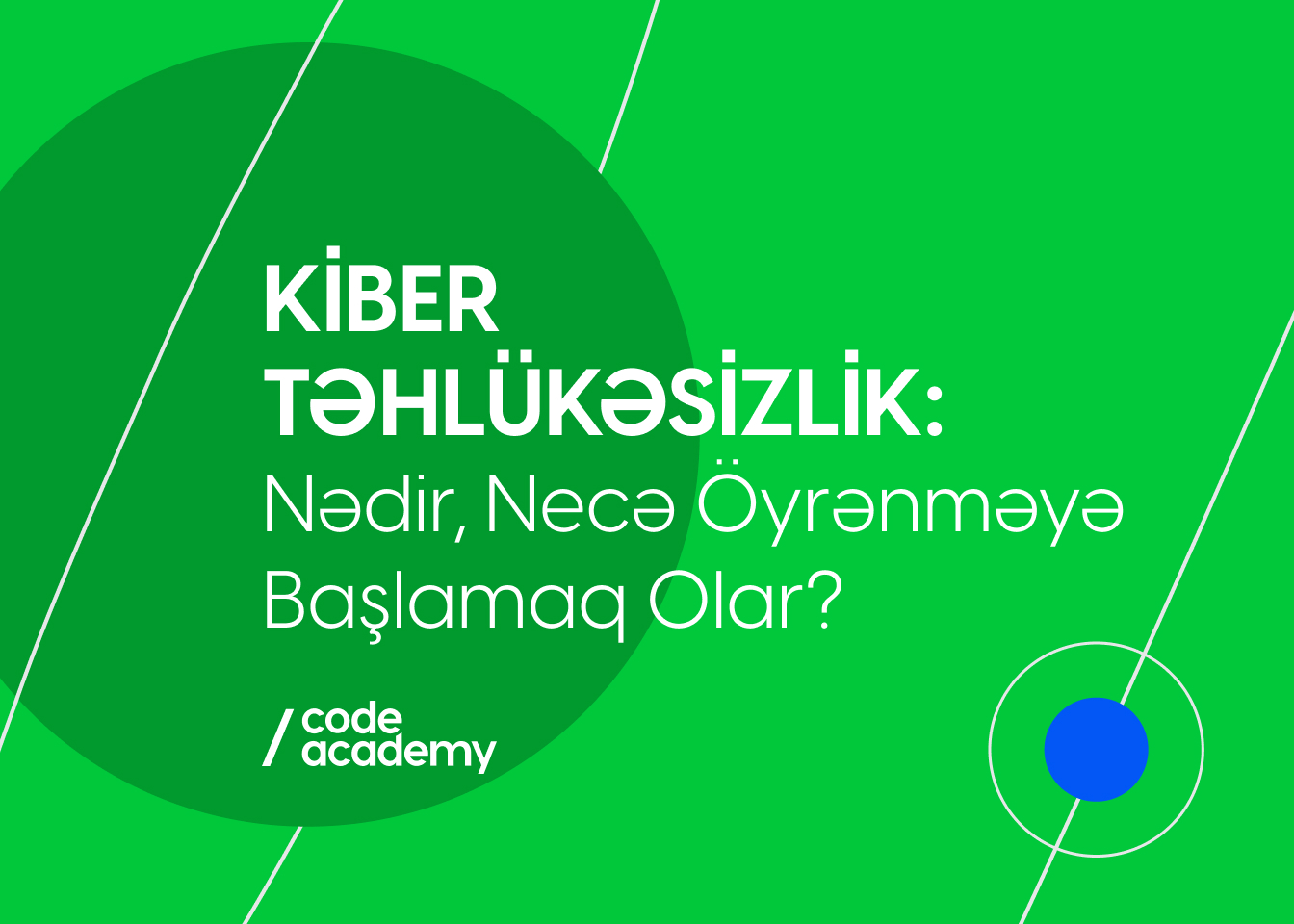 Kiber Təhlükəsizlik: Nədir, Niyə Əhəmiyyətlidir və Necə Öyrənməyə ...