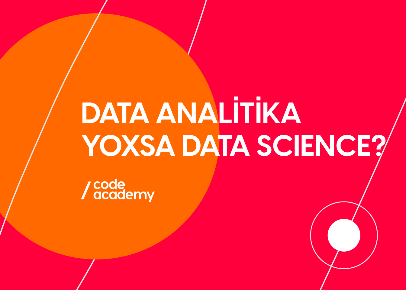 Data Analitika yoxsa Data Science? - Code Academy